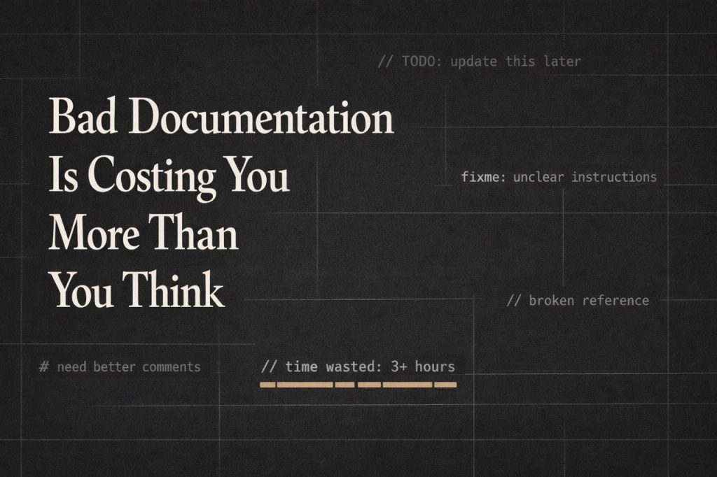 Bad Technical Documentation Is Costing You More Than You Think